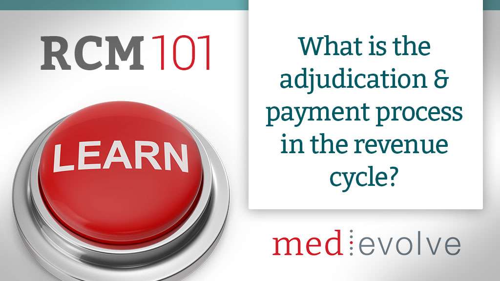 Adjudication & payment process in the revenue cycle | MedEvolve